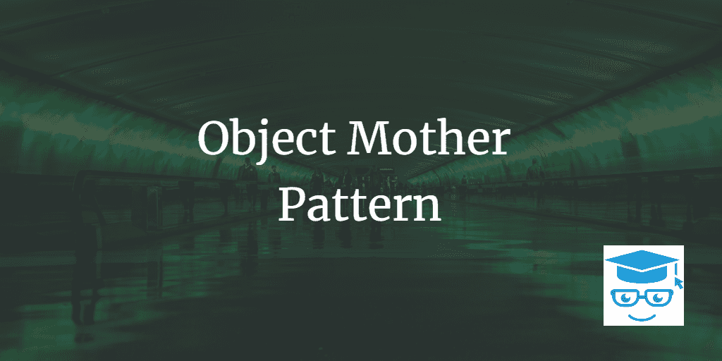 Object Mother Pattern | DevIQ