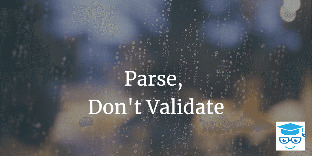 Parse, Don't Validate | DevIQ
