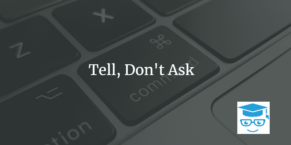 Tell, Don't Ask | DevIQ